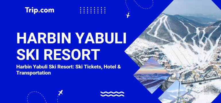 Harbin Yabuli Ski Resort: Tickets, Hotel & Transportation | Trip.com