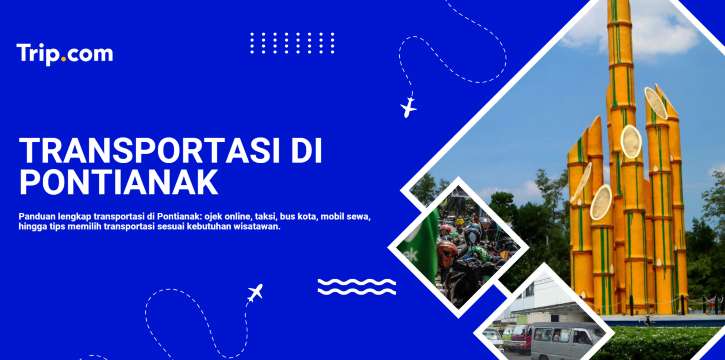 Transportasi di Pontianak: Panduan Praktis untuk Traveler | Trip.com