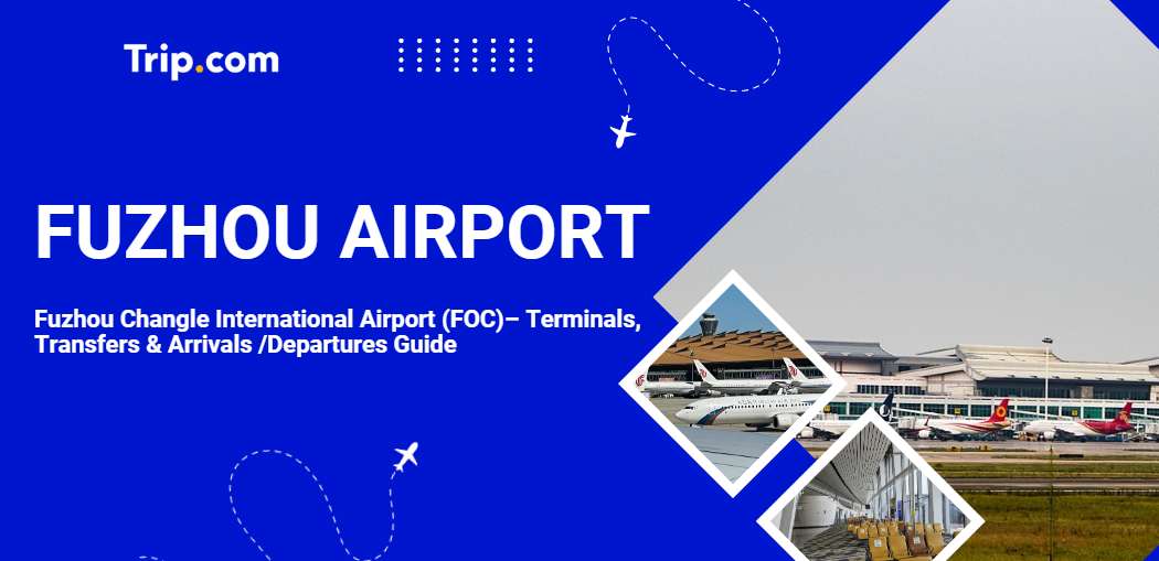 Fuzhou Airport (FOC) Guide: Transport, Arrivals & Hotels | Trip.cpm