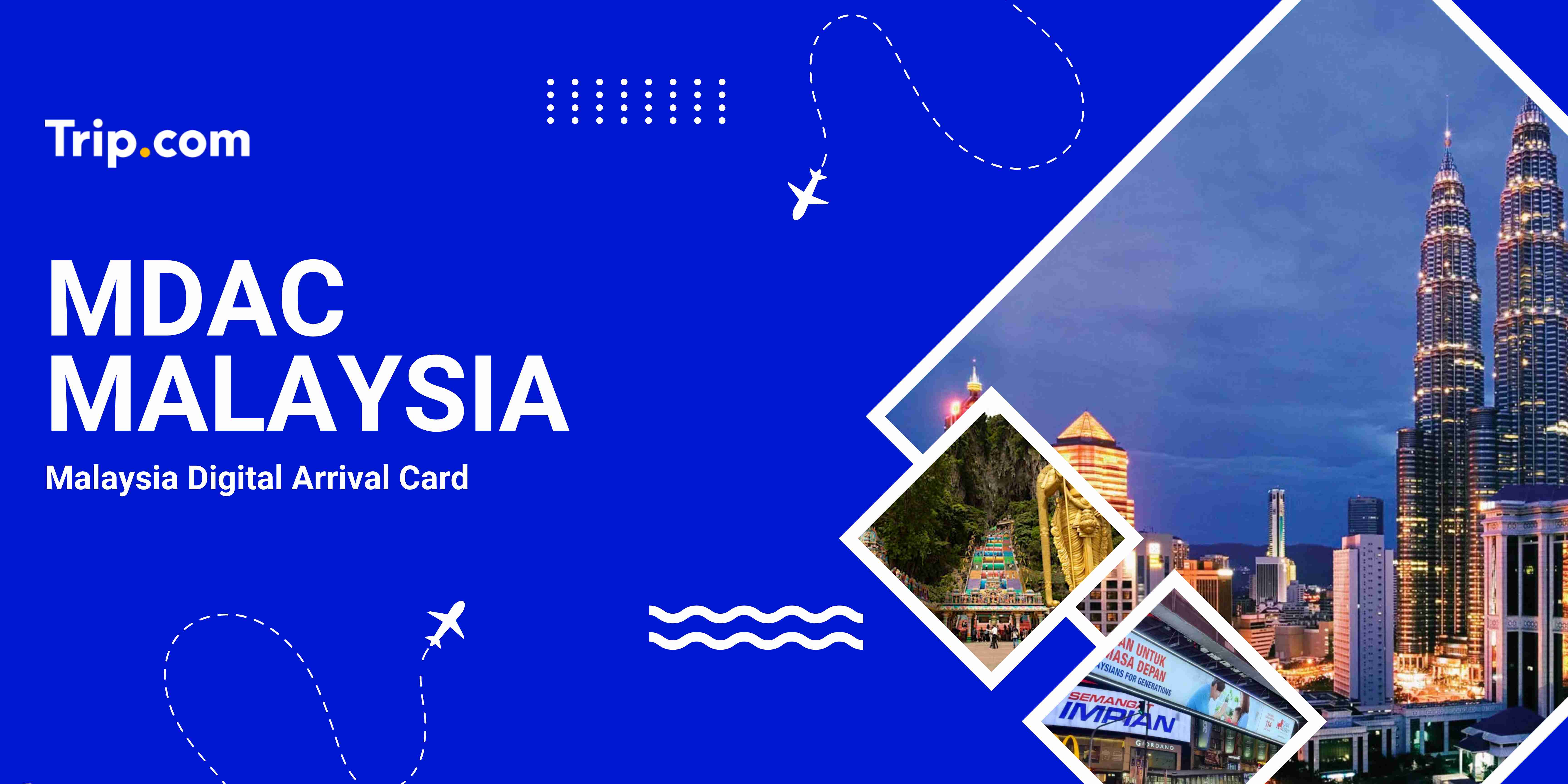 MDAC Malaysia Guide 2025: How to Apply & Who is Exempt | Trip.com