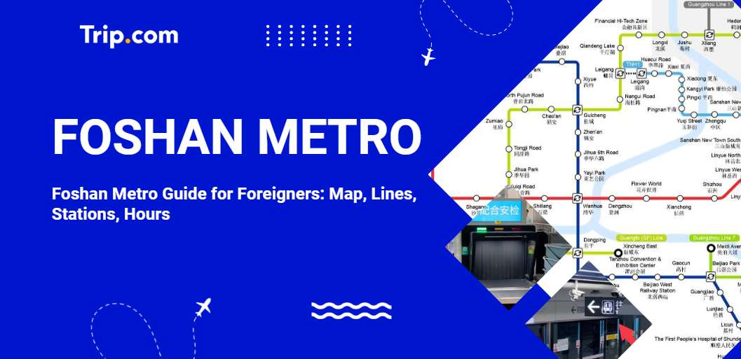 Foshan Metro 2025: Map, Hours & Guide | Trip.com