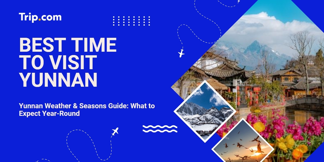 Best Time to Visit Yunnan (Weather, Crowds & Costs) | Trip.com
