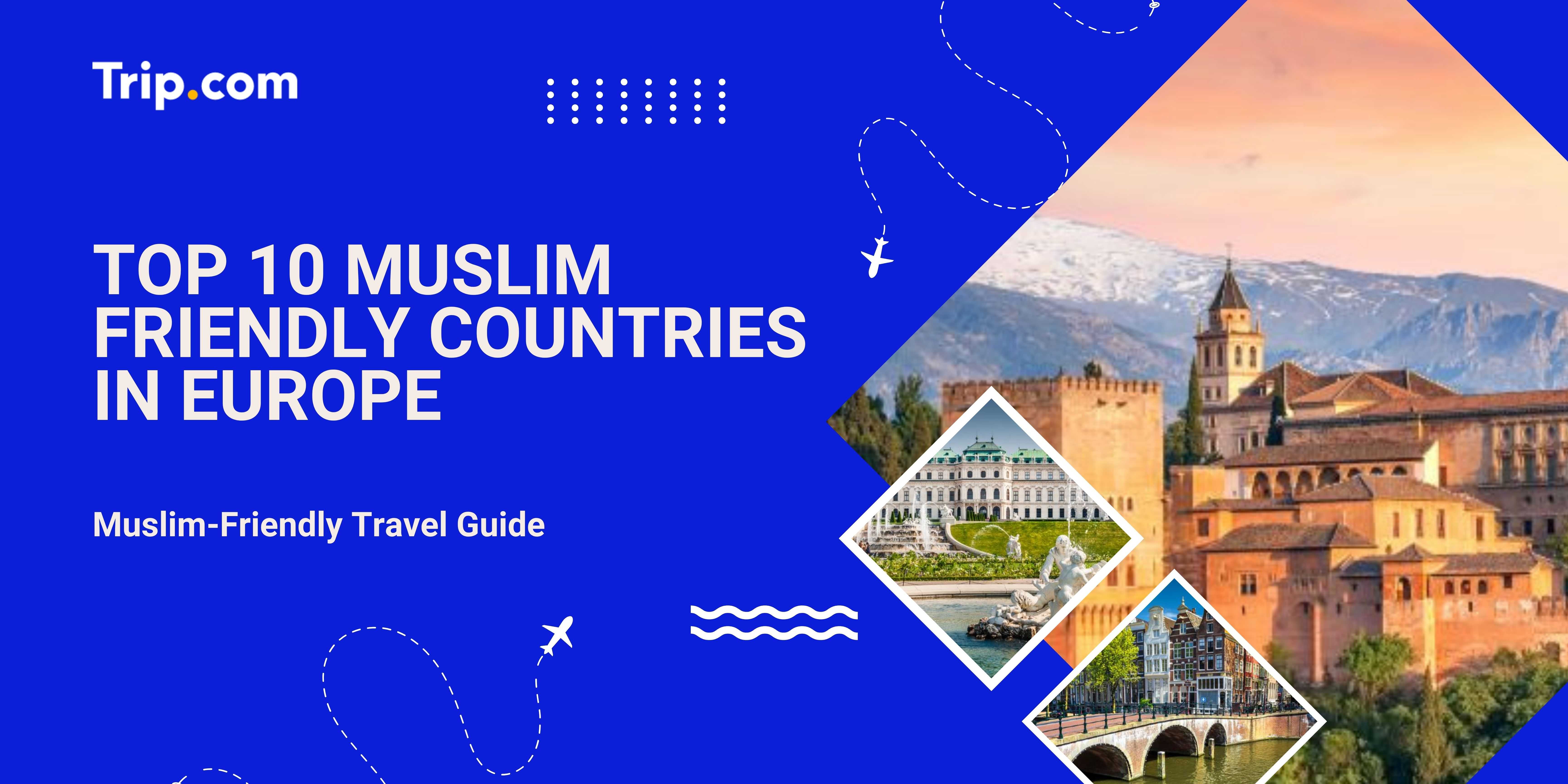 Muslim-Friendly Countries in Europe 2025: Top Picks for Halal Travel