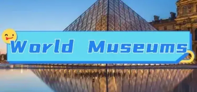 【World Museums】Exploring the World's Famous Museums